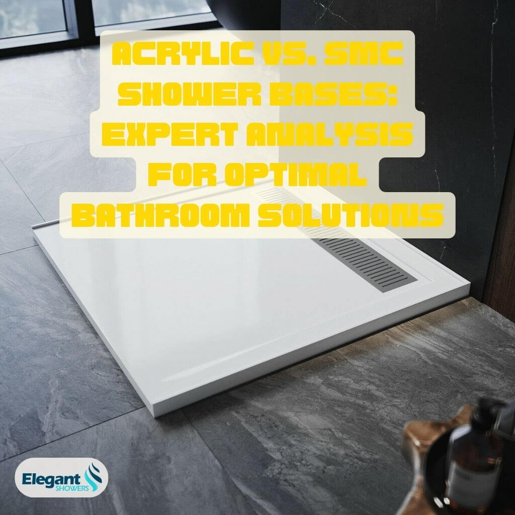 Acrylic vs SMC: Choosing the Best Shower Base for Your Bathroom