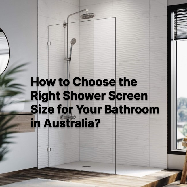 How to Choose the Right Shower Screen Size for Your Bathroom in Austra
