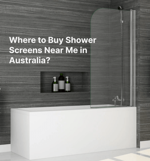 Where to Buy Shower Screens Near Me: Best Retailers in Australia